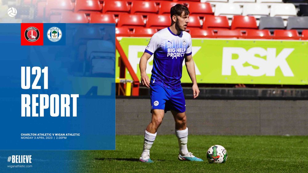 Wigan Athletic FC - U21 Report | Charlton Athletic 4 Latics 2 Wigan Athletic FC - U21 Report | Charlton Athletic 4 Latics 2