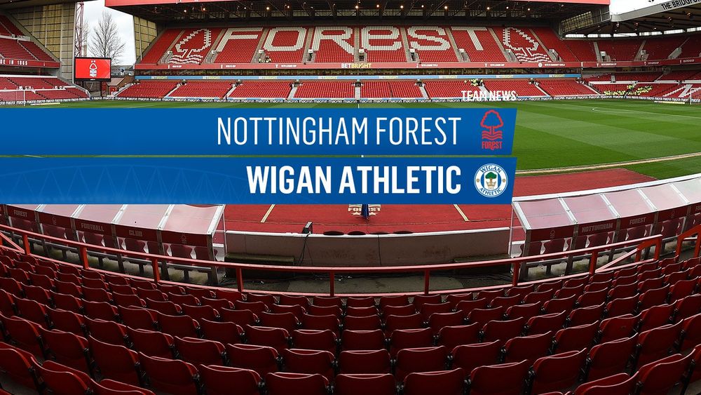 Wigan Athletic FC - TEAM NEWS: NOTTINGHAM FOREST V WIGAN ATHLETIC