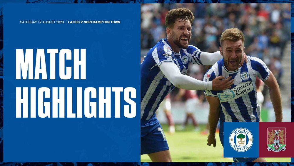 Wigan Athletic FC - Match Highlights | Latics 2 Northampton Town